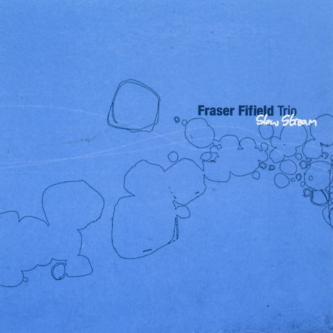 Fraser Fifield Trio - Slow Stream